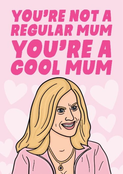 You're Not A Regular Mum, You're A Cool Mum - Mean Girls Mother's Day ...