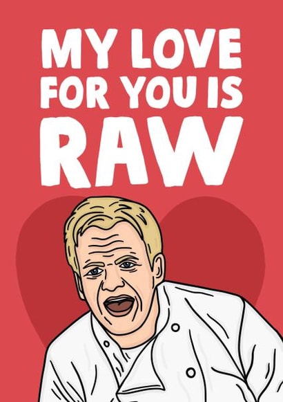Funny Gordon Ramsay Anniversary Card / Valentines Day Card - My Love ...