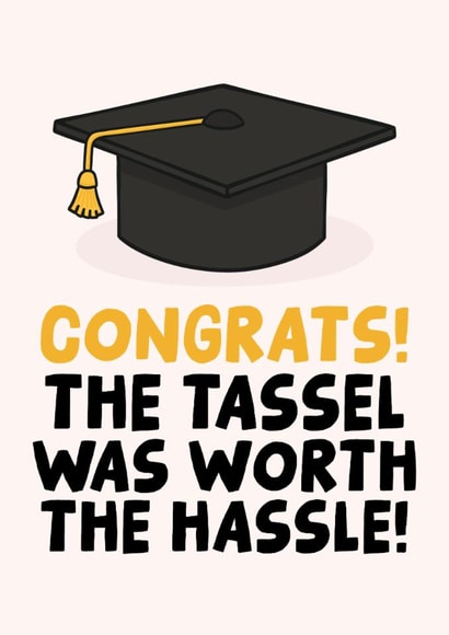 Funny Graduation Hat Card - Congrats! The Tassel Was Worth The Hassle ...