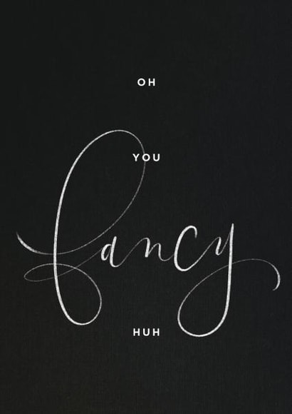Oh You Fancy Huh | thortful