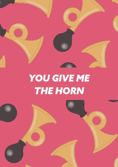 You Give Me The Horn | thortful