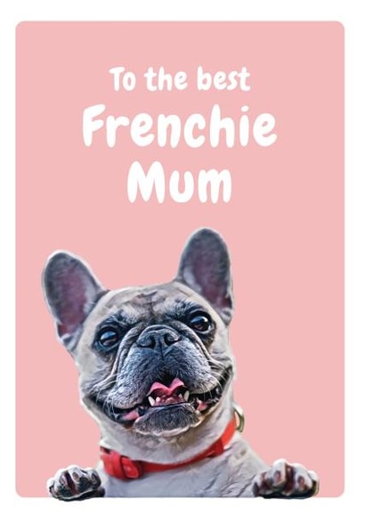 Cute Mothers Day Card - Mum - Frenchie - To The Best Frenchie Mum ...