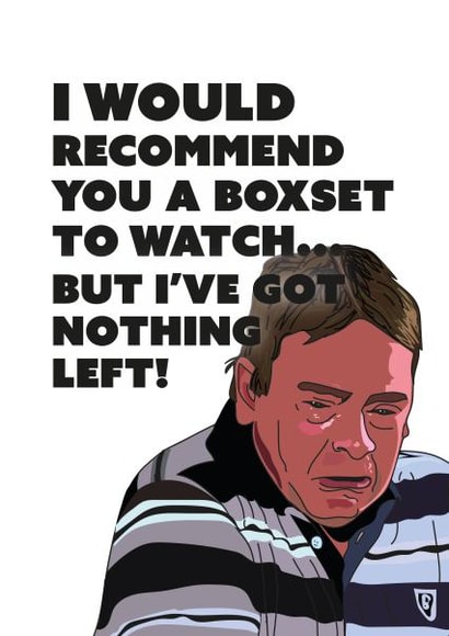 ian beale ive got nothing left birthday card | thortful