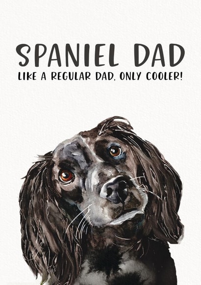 Spaniel Fathers Day Card / Birthday Card - Dad - Dog - Spaniel Dad Like ...
