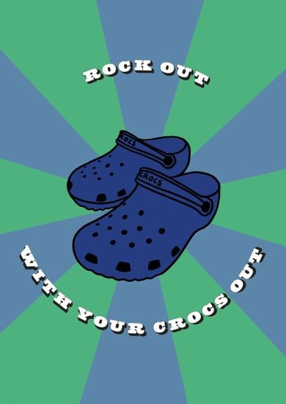 Rock out with your crocs out, birthday card | thortful