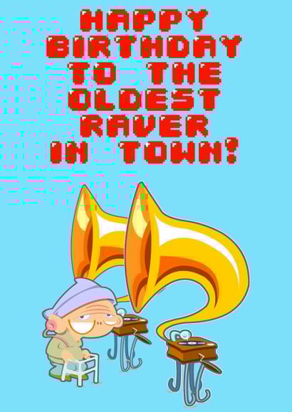 Happy Birthday to the oldest raver in town! | thortful