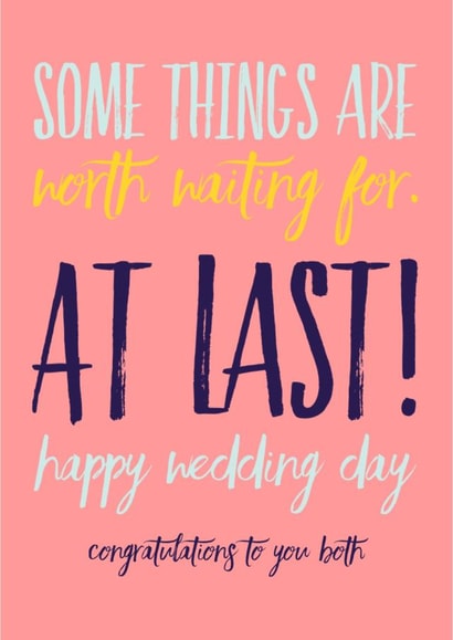 Happy wedding day, at last - congratulations | thortful