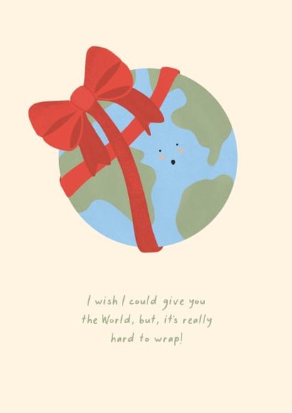 I wish I could give you the world, but, it's really hard to wrap Card ...