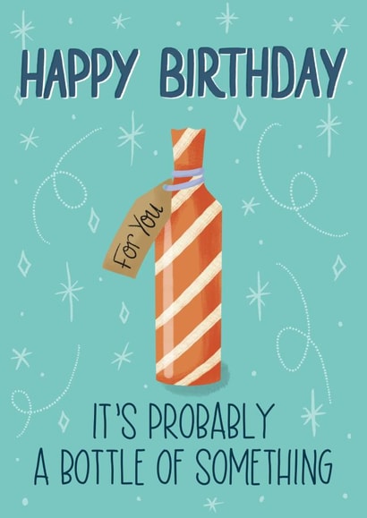 It’s Probably a bottle of something Birthday card | thortful