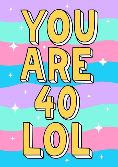 Simply cute and cheeky 40th birthday card - you are 40 LOL | thortful