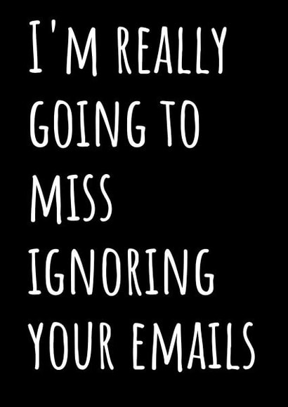 I'm really going to miss ignoring your emails card | thortful