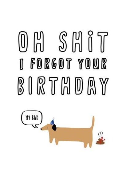 oh shit I forgot your birthday card | thortful