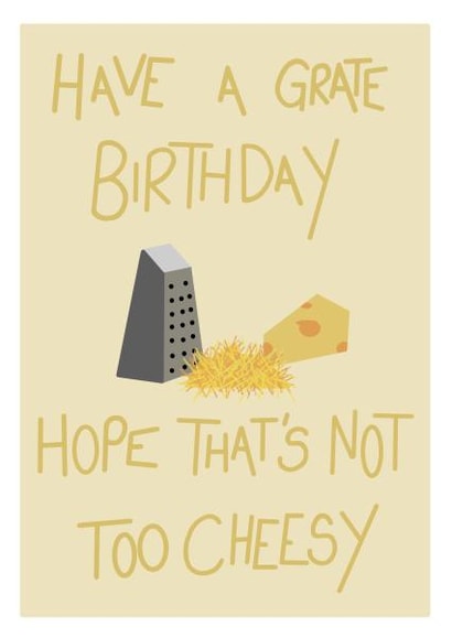 Cheesy Birthday Card For Any Loved One - Grated Cheese- Have A Grate ...