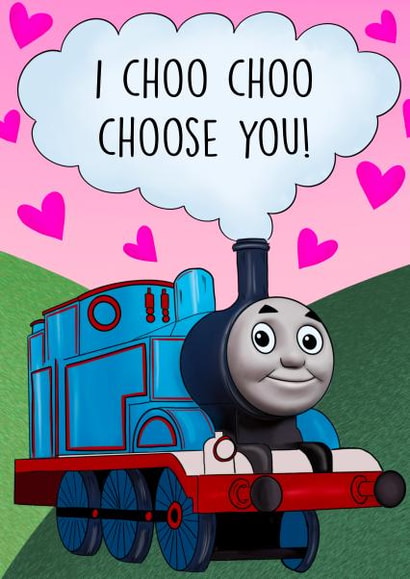 I choo choo choose you! | thortful