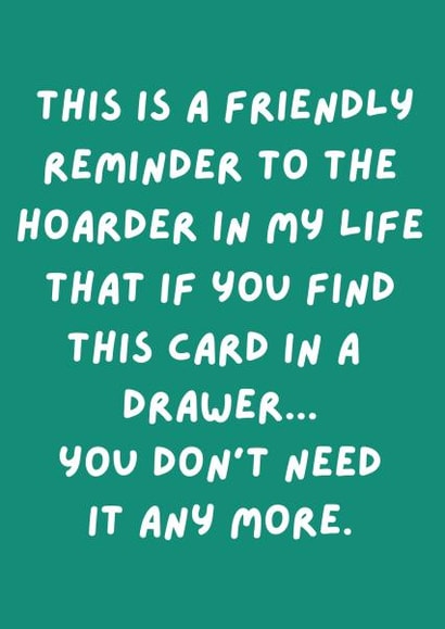 Funny Birthday Card - Hoarder - Friendly Reminder | thortful