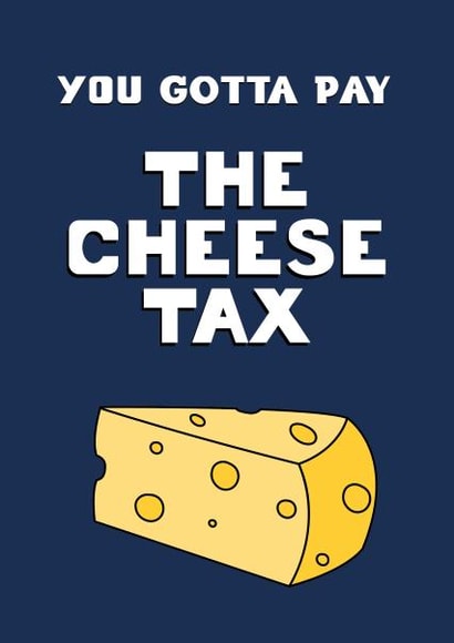 Fun Celebration Card - Cheese - You Gotta Pay The Cheese Tax | thortful