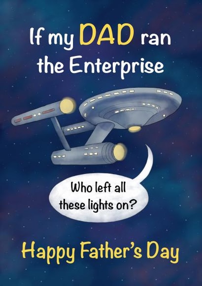 A father's day card for Star Trek fans - If my dad ran the enterprise ...