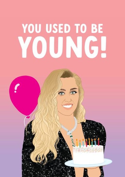 Funny Miley Cyrus Birthday Card - You Used To Be Young! | thortful