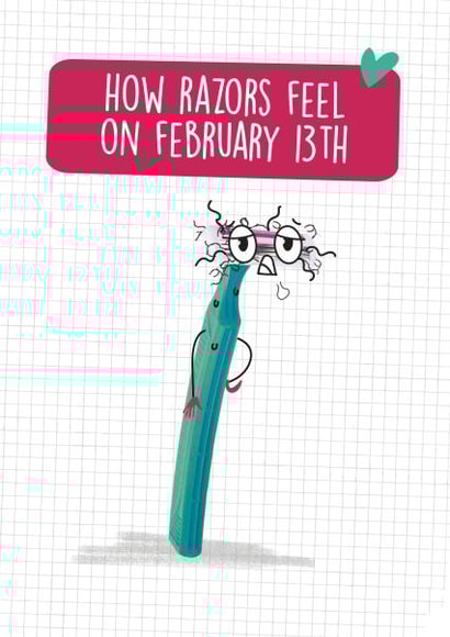 Funny Valentine's Razor Card - How razors feel on February 13th | thortful