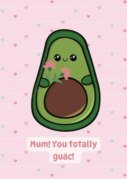 Mum! You totally guac! Mother’s Day card. | thortful
