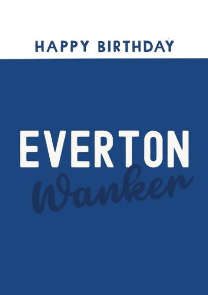 Funny Birthday Card - Everton Wanker - Football | thortful