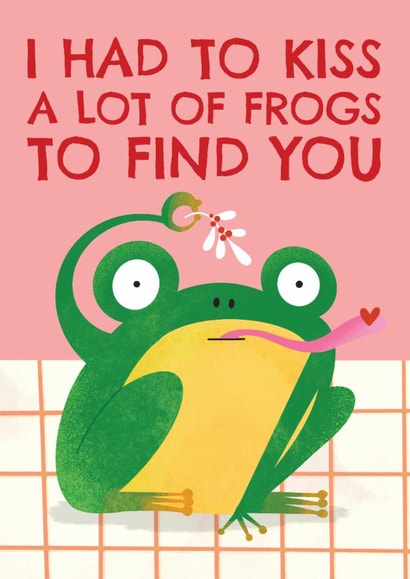 Cute Valentine's Day Card - I Had To Kiss A Lot Of Frogs - To Find You ...