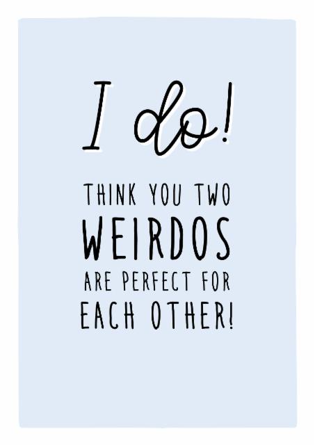 I do think you two weirdos are perfect - Funny wedding / engagement ...