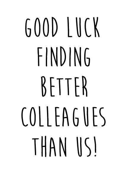 good luck finding better colleagues leaving card | thortful