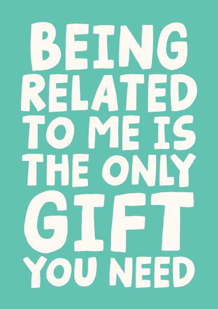 Funny & Cheeky Birthday Card Being Related To Me Is The Only Gift You ...