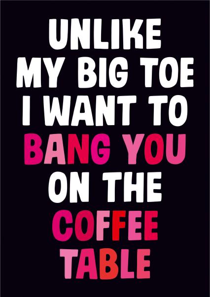 Rude Valentines Day Card - Bang - Unlike My Big Toe I Want To Bang You ...
