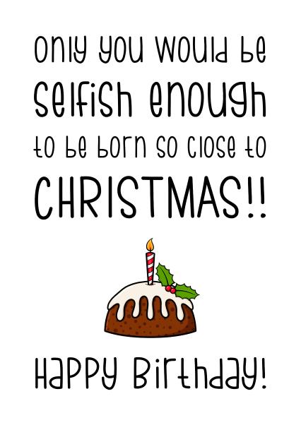 Christmas Birthday - Christmas Pudding Birthday Cake - Born So Close To Christmas - Cheeky ...