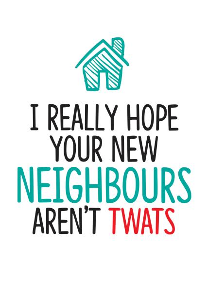 Rude New Home Card - House - I Really Hope Your New Neighbours Aren't ...