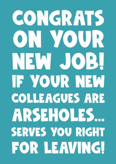 Leaving new job colleague work arseholes congratulations congrats funny ...