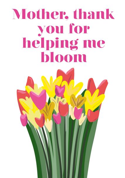 Mother thank you for helping me bloom | thortful