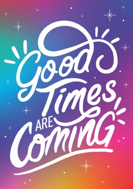 Good times are coming | thortful