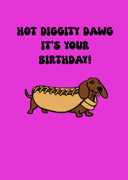 Hot diggity dawg it's your birthday | thortful