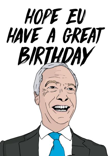 Funny Birthday Card - Nigel Farage - Hope EU Have A Great Birthday | thortful