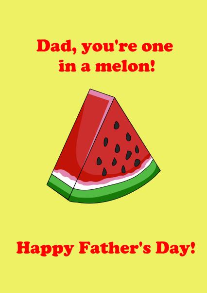 Happy Father's day Dad you're one in a melon million | thortful