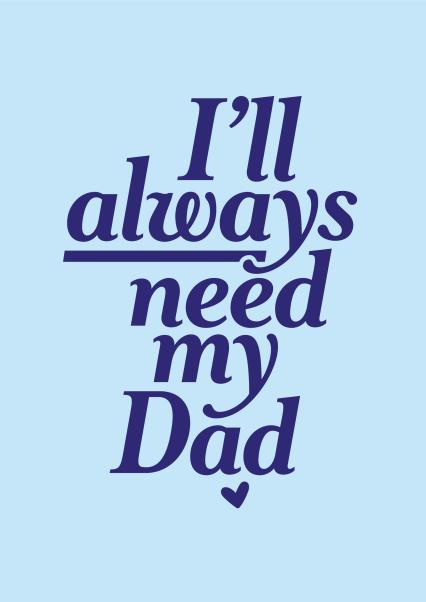 I'll Always Need My Dad | thortful