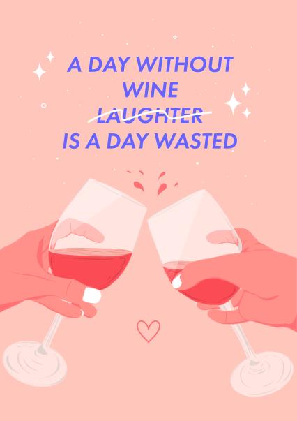 A Day Without Wine Is A Day Wasted - Cheers, Let's Drink! | thortful