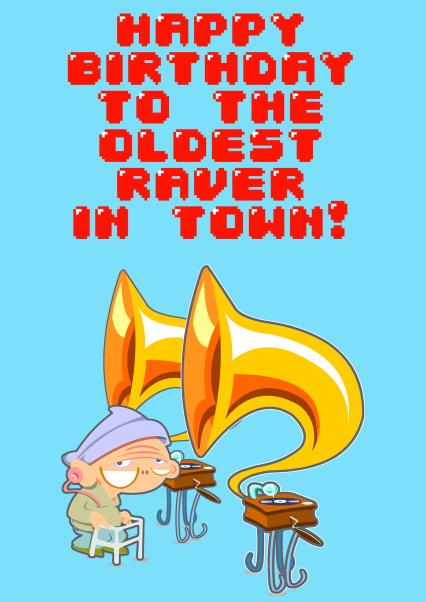 Happy Birthday to the oldest raver in town! | thortful