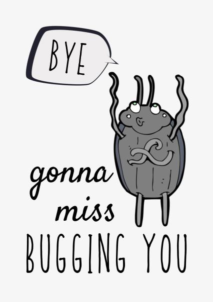 Bye! Gonna Miss Bugging You | thortful