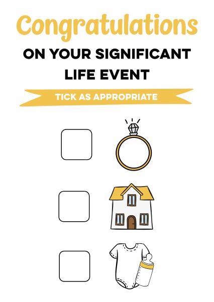 Congratulations on your significant life event - Baby, house or wedding ...