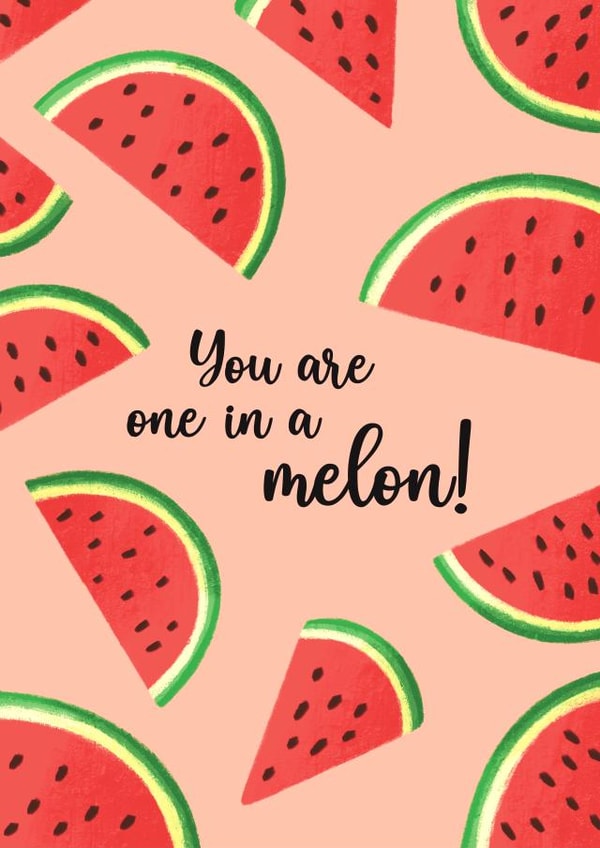 You are one in a melon | thortful