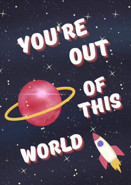 You're out of this world!!! | thortful