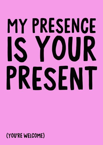 My presence is your present | thortful