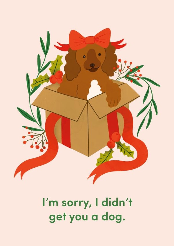 I'm sorry, I didn't get you a dog. Christmas Card. | thortful