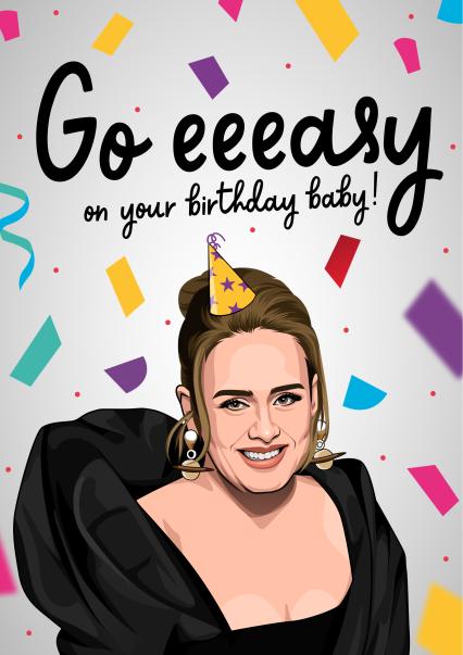 Adele Birthday Card - Go eeeeasy on your birthday baby! | thortful