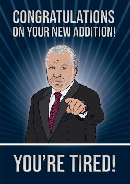Alan Sugar New Baby Newborn Card - You're Tired | thortful