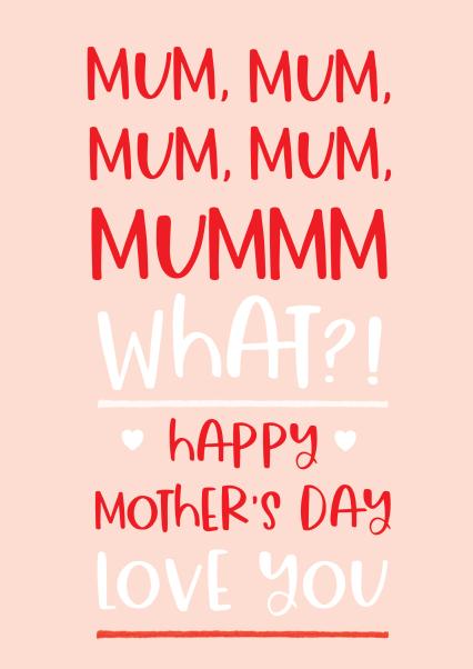 Funny Mothers Day Card - Mum - Mum Mum Mum Mum Mum Mummm What?! | thortful